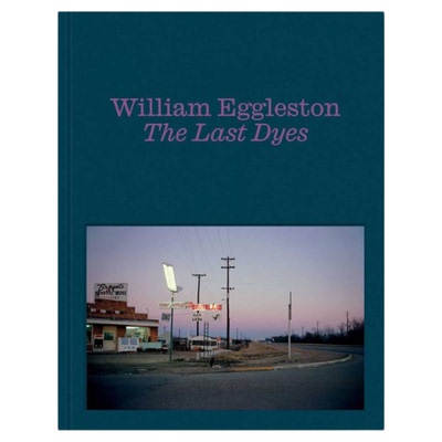 预售 William Eggleston: The Last Dyes 英文原版进口摄影画册 华源时空 David Zwirner Books