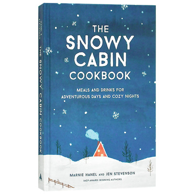 【预售】The Snowy Cabin Cookbook: Meals and Drinks for Adventurous Days 雪地小屋食谱 英文原版正版 料理菜式饮食指南菜谱