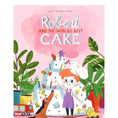 【现货】罗伯特和世上*好的蛋糕英文儿童绘本人际关系进口原版书精装Robert and the World’s Best Cake Anne-Catherine Behl著