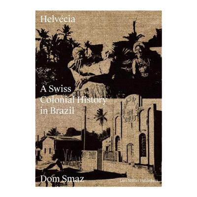 预售 Helvecia: A Swiss Colonial History In Brazil赫尔维蒂亚：巴西的瑞士殖民史