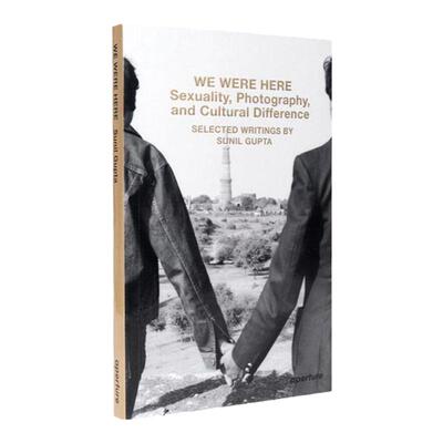 预售 Sunil Gupta We Were Here Sexuality Photography And Cultural Difference苏尼尔古普塔 酷儿写作 后殖民 摄影文选Aperture
