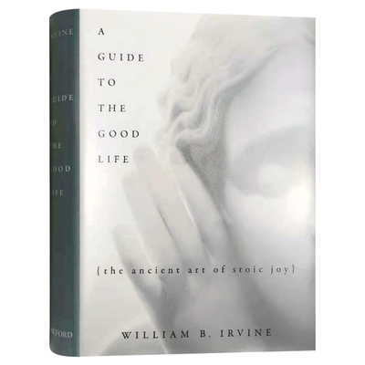 美好生活指南 英文原版 A Guide to the Good Life 像哲学家一样生活 斯多葛哲学的生活艺术 英文版 进口原版书 William B Irvine