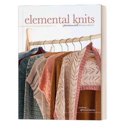 英文原版 Elemental Knits A Perennial Knitwear Collection 毛衣针织编织书 Courtney Spainhower 精装 英文版 进口英语原版书籍