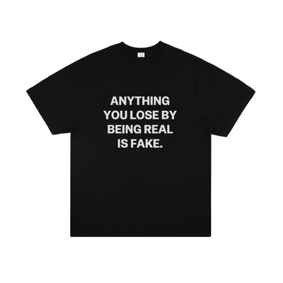 ANYTHING YOU LOSE BY BEING REAL IS FAKE 个性美式标语印花短袖