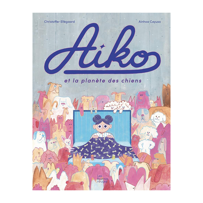 【现货】Aiko et la planète des chiens，【Christoffer Ellegaard】爱子降落到狗星 英文原版图书籍进口正版 儿童绘本