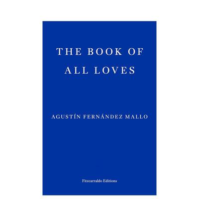【预售】众爱之书英文文学小说进口原版外版书平装14岁以上Book Of All Loves Agustin Fernandez Mallo Fitzcarraldo Editions