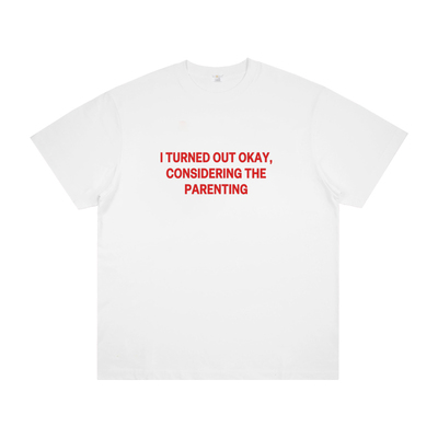 I TURNED OUT OKAY,CONSIDERING THE PARENTING 趣味美式纯棉短袖