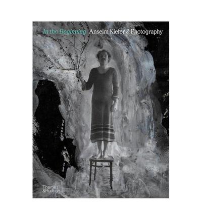 【现货】初始：塞尔姆·基弗与摄影 In the Beginning: Anselm Kiefer & Photography 原版英文艺术画集 善本图书
