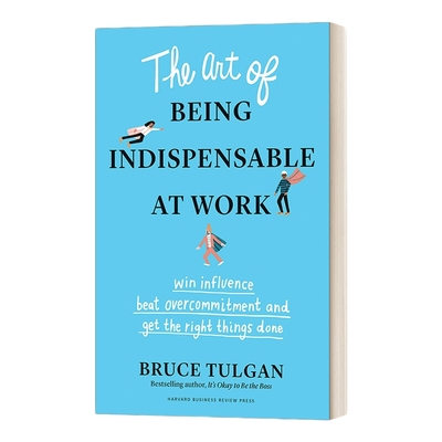 英文原版 The Art of Being Indispensable at Work 在工作中不可或缺的艺术 赢得影响力 战胜过度承诺和把正确的事情做好 英文版