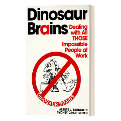 Dinosaur Brains: Dealing with All Those Impossible People at Work 恐龙智慧:处理工作中所有不可能的人 Albert J. Bernstein