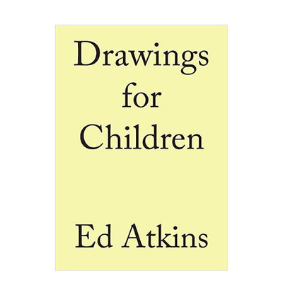 【现货】Ed Atkins艾德·阿特金斯：给孩童的画作Drawings for Children 英文原版英国当代艺术家作品集画册进口图书