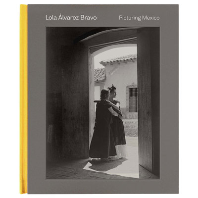 【预售】[耶鲁大学出版社]Lola Alvarez Bravo 萝拉·阿尔瓦雷斯·布拉沃：描绘墨西哥 英文原版书籍进口