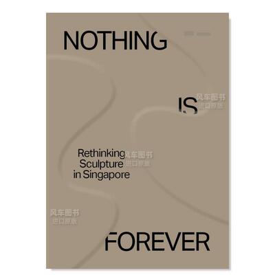 【预售】无甚永恒：对新加坡雕塑的反思英文工业产品设计平装进口原版外版书籍Nothing is Forever: Rethinking Sculpture in Sin