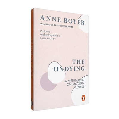 英文原版 The Undying  A Meditation on Modern Illness 不死者 对现代疾病的思考 英文版 进口英语原版书籍
