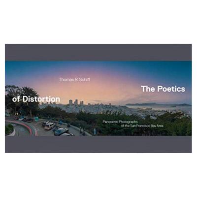 The Poetics of Distortion : Panoramic Photographs of the San Francisco Bay Area 扭曲的诗学:旧金山湾区的全景照片