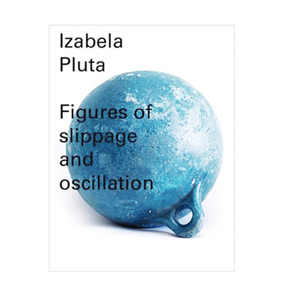 【现货】艺术家Izabela Pluta 轮廓的迁移与震荡Figures of slippage and oscillation英文当代艺术作品Perimeter Editions