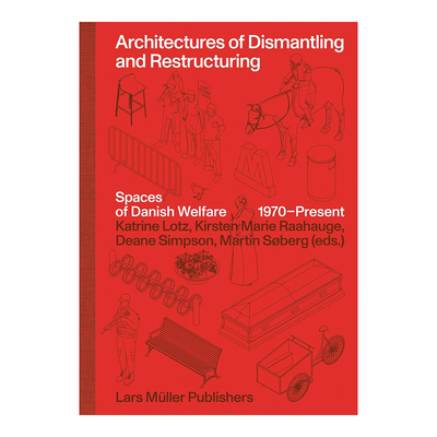 【现货】拆除与重建的建筑：1970年至今的丹麦福利空间 Architectures of Dismantling and Restructuring 英文原版建筑设计书籍
