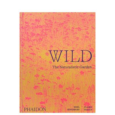 【预售】野生：自然主义花园英文建筑设计园林景观精装进口原版外版书籍Wild: The Naturalistic Garden