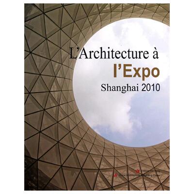 L'Architecture a I'Expo Shanghai2010 中国建筑工业出版社编;宫结识等译 正版书籍 新华书店旗舰店文轩官网 中国建筑工业出版社