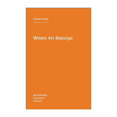 Where Art Belongs 艺术的归属 Chris Kraus进口原版英文书籍