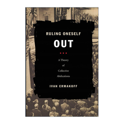 英文原版 Ruling Oneself Out 自我淘汰 群体让权理论 Ivan Ermakoff 英文版 进口英语原版书籍