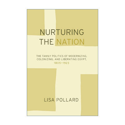 英文原版 Nurturing the Nation 培育国家 性别 家庭与埃及的现代化 1805-1923 Lisa Pollard丽莎·波拉德 英文版进口英语原版书籍
