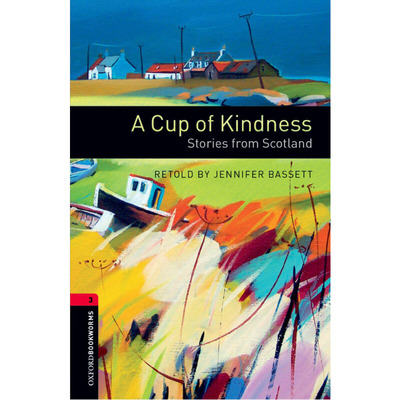 Oxford Bookworms Library: Level 3: A Cup of Kindness: Stories from Scotland 牛津书虫分级读物3级：为友谊干杯——来自苏格