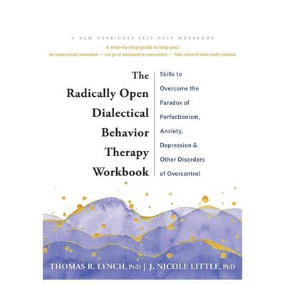 【预售】彻底开放的辩证行为疗法：助你战胜抑郁、焦虑、孤独、完美主义等困扰的技能 The Radically Open 原版英文生活综合