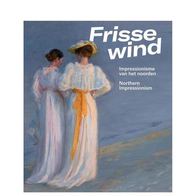 【现货】弗里斯风：北方印象派 同名展览配套画册（多语言对照） Frisse Wind: Impressionism 原版英文艺术画册画集
