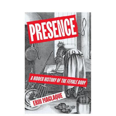 【预售】肉身在场：女性身体被遮蔽的隐秘历史 Presence: A Hidden History of the Female Body 原版英文人文历史善本图书