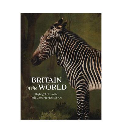【现货】Britain in the World - Highlights from the Yale Center for British Art，全世界的英国-耶鲁大学英国艺术中心精选