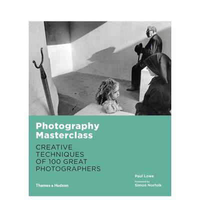 【预售】摄影大师：100位伟大的摄影师创作手法 Photography Masterclass 原版英文摄影作品集技法