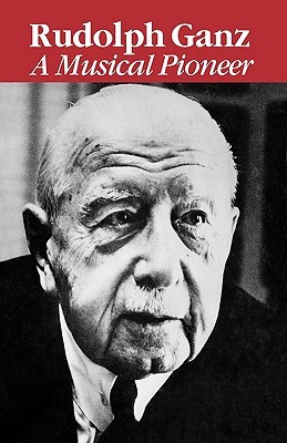 【预售】Rudolph Ganz: A Musical Pioneer