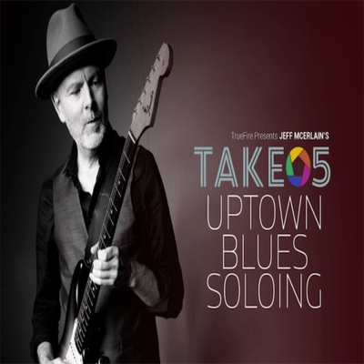 TrueFire Take 5 Uptown Blues Soloing Jeff McErlain 蓝调吉他