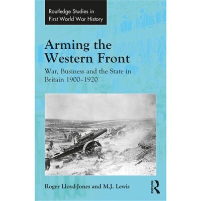 预订Arming the Western Front:War, Business and the State in Britain 1900 1920[9780754666134]