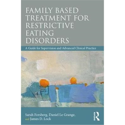 预订Family Based Treatment for Restrictive Eating Disorders:A Guide for Supervision and Advanced Clinical Practice