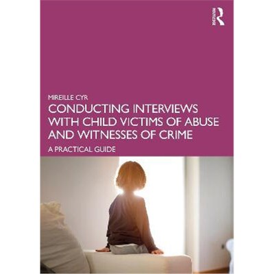 按需印刷不退不换Conducting Interviews with Child Victims of Abuse and Witnesses of Crime:A Practical Guide[9781032208039