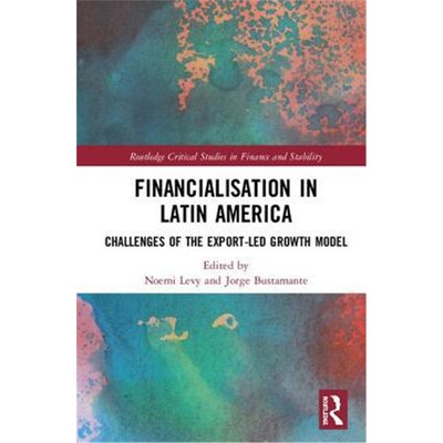 按需印刷Financialisation in Latin America:Challenges of the Export-Led Growth Model[9781138614536]