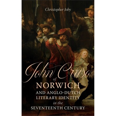 预订不退不换John Cruso of Norwich and Anglo-Dutch Literary Identity in the Seventeenth Centu[9781843846147]