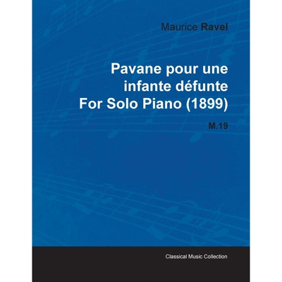 按需印刷不退不换Pavane Pour Une Infante Défunte by Maurice Ravel for Solo Piano (1899) M.19[9781446515419]