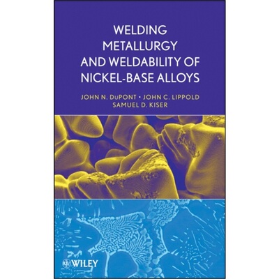 预订不退不换Welding Metallurgy and Weldability of Nickel-Base Alloys[9780470087145]