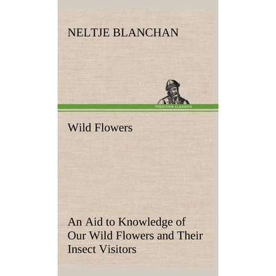 按需印刷不退不换Wild Flowers An Aid to Knowledge of Our Wild Flowers and Their Insect Visitors[9783849501341]