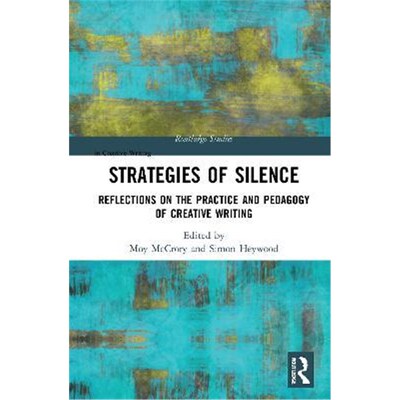 按需印刷不退不换Strategies of Silence:Reflections on the Practice and Pedagogy of Creative Writing[9780367467630]