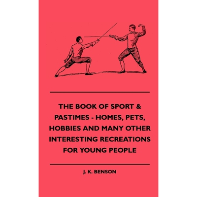 预订不退不换The Book of Sport & Pastimes - Homes, Pets, Hobbies and Many Other Interesting Recreations for Young
