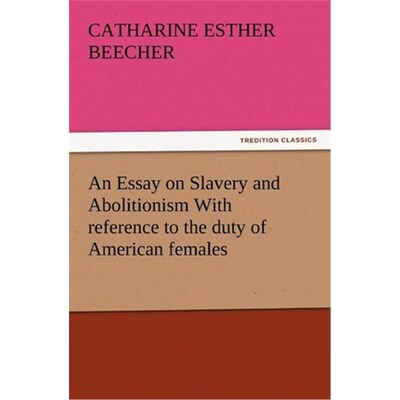 按需印刷An Essay on Slavery and Abolitionism With reference to the duty of American females[9783847213888]