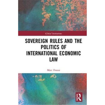 按需印刷不退不换Sovereign Rules and the Politics of International Economic Law[9780815361756]
