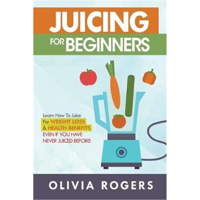 预订不退不换Juicing for Beginners:Learn How to Juice for Weight Loss & Health Benefits If You Have Never Juiced Before!