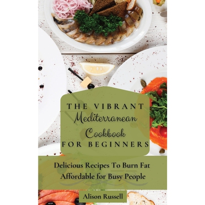 按需印刷不退不换The Vibrant Mediterranean Cookbook for Beginners[9781803174129]