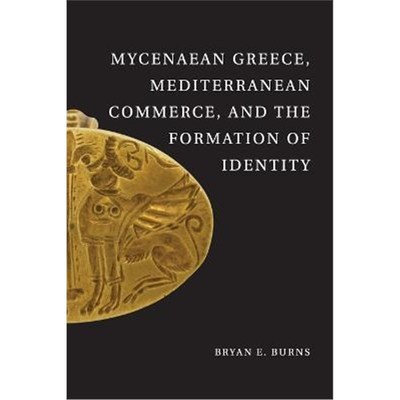 按需印刷Mycenaean Greece, Mediterranean Commerce, and the Formation of Identity[9781107697416]
