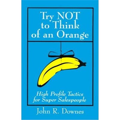 按需印刷Try NOT to Think of an Orange:High Profile Tactics for Super Salespeople[9780595140909]